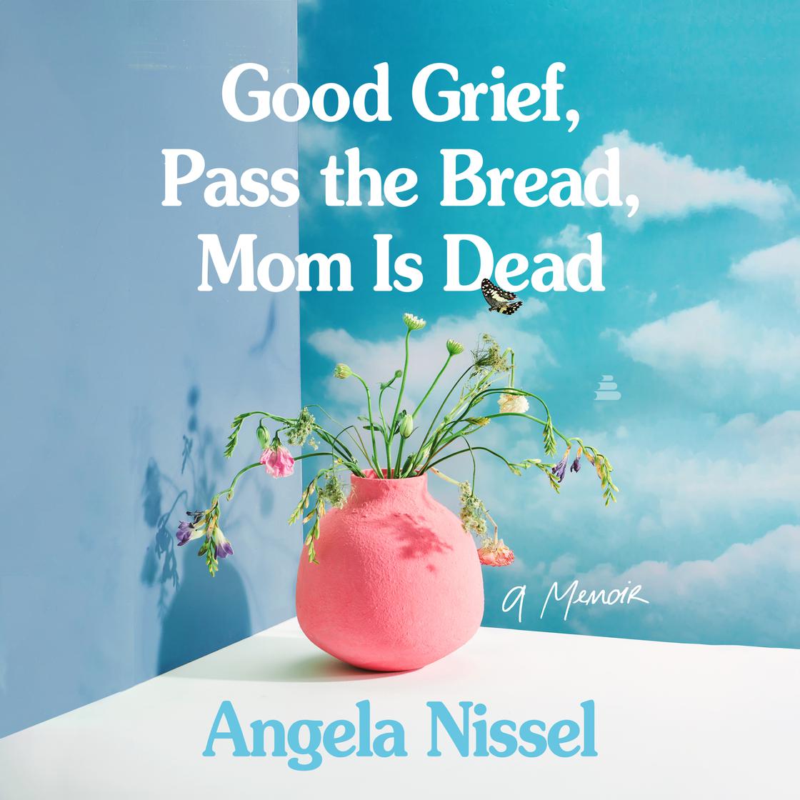 Good Grief, Pass the Bread, Mom Is Dead Audiobook | Libro.fm