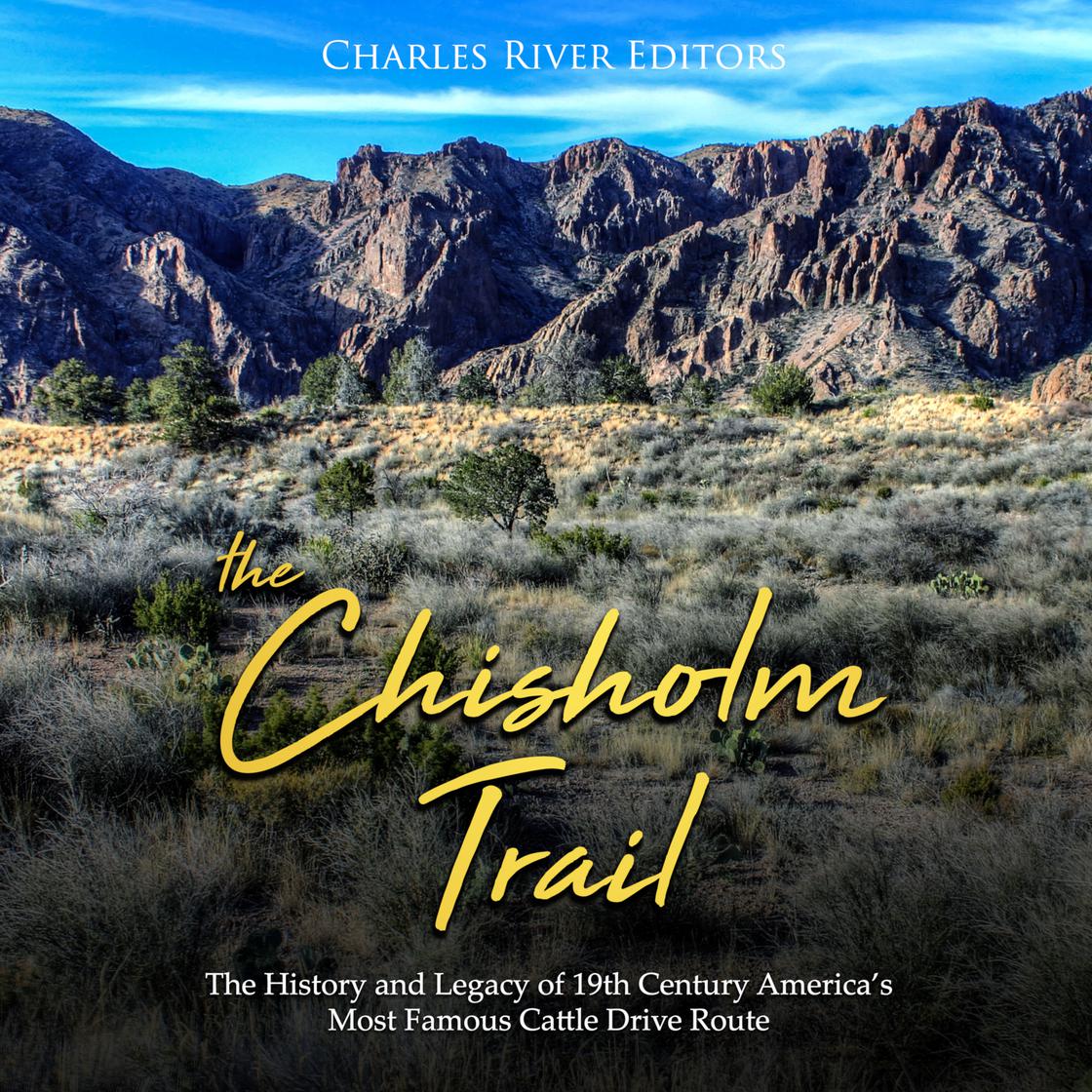 The Chisholm Trail: The History and Legacy of 19th Century America's ...