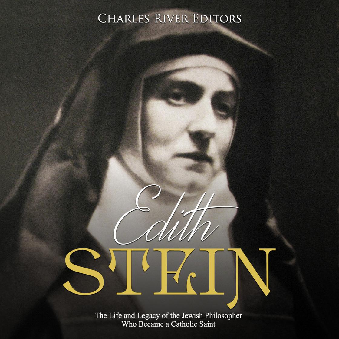 Edith Stein: The Life and Legacy of the Jewish Philosopher Who Became a ...