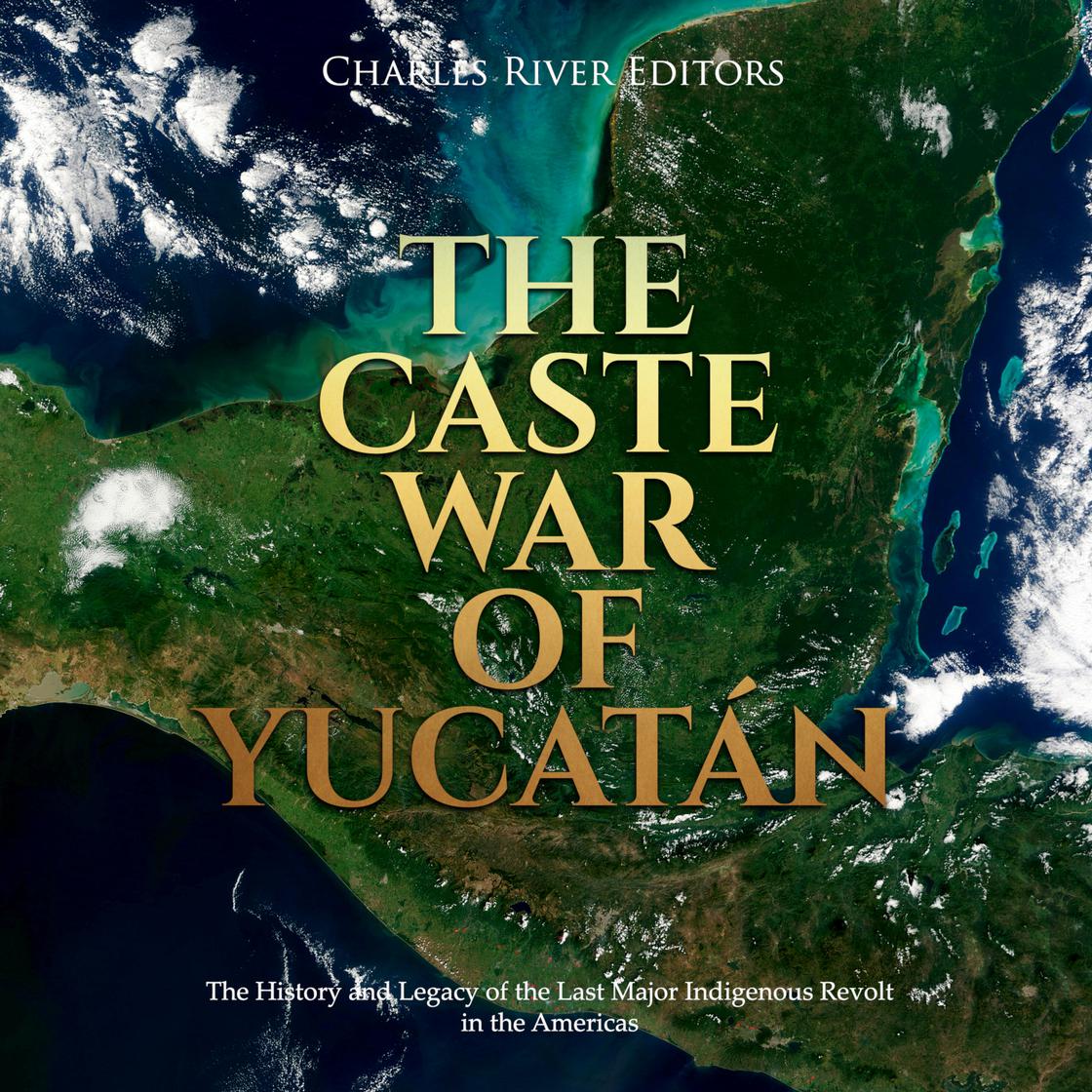 Libro.fm | The Caste War of Yucatán: The History and Legacy of the Last ...