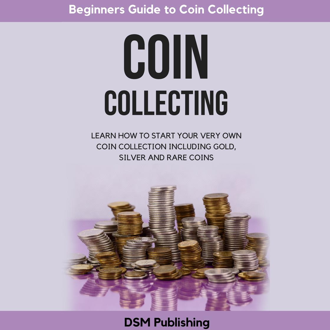 Coin Collecting: Learn How to Start Your Very Own Coin Collection ...