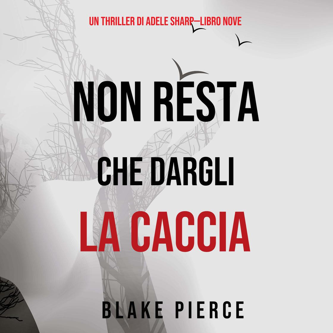 Libro.fm | Non resta che dargli la caccia (Un thriller di Adele Sharp—Libro Nove) Audiobook