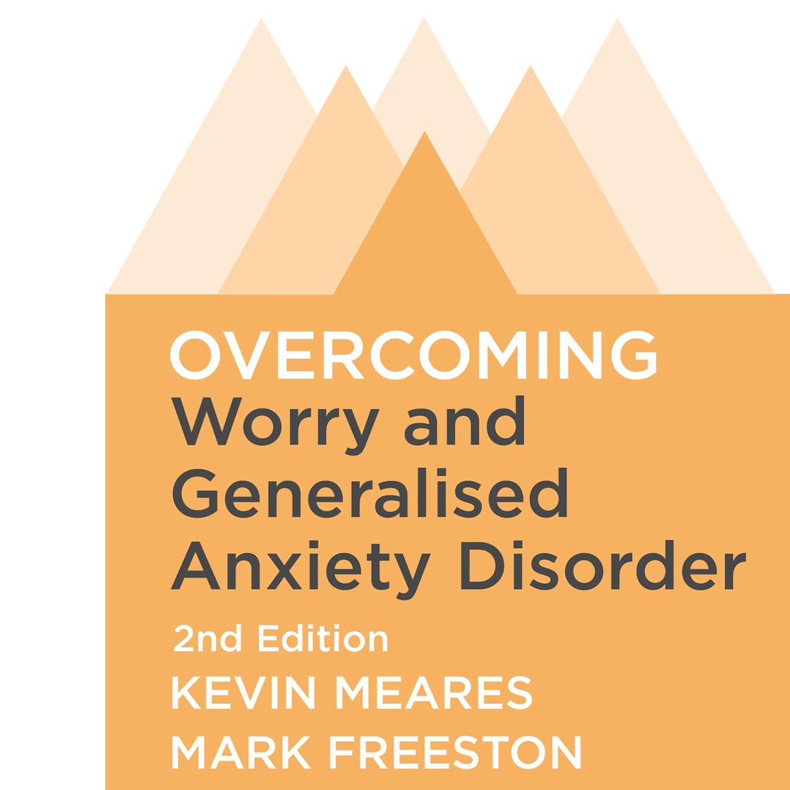 Overcoming Worry and Generalised Anxiety Disorder, 2nd Edition ...