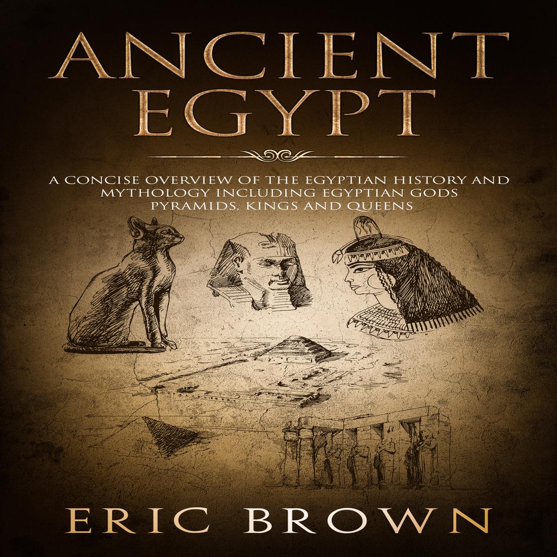 Ancient Egypt: A Concise Overview of the Egyptian History and Mythology ...