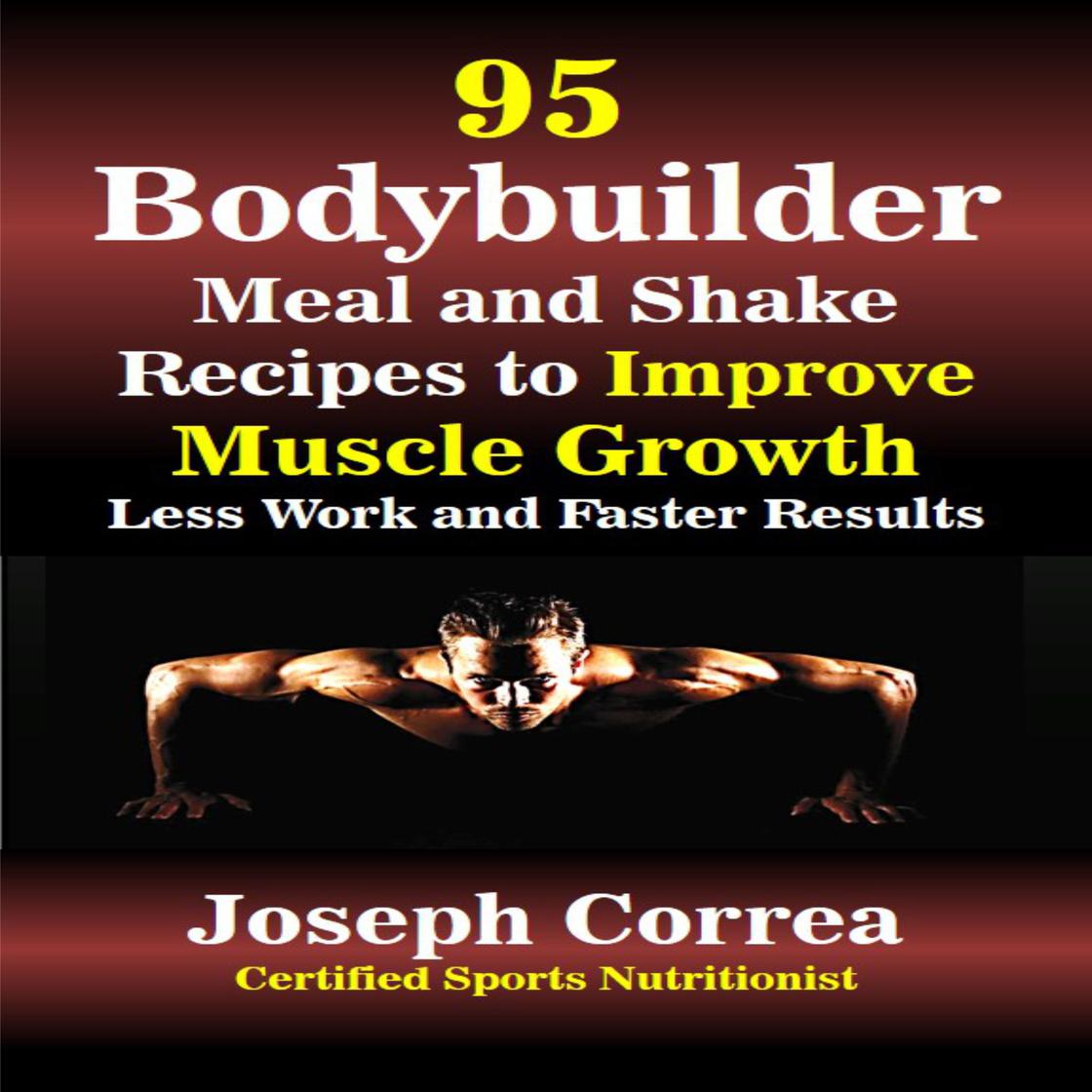 95 Bodybuilder Meal and Shake Recipes to Improve Muscle Growth: Less ...