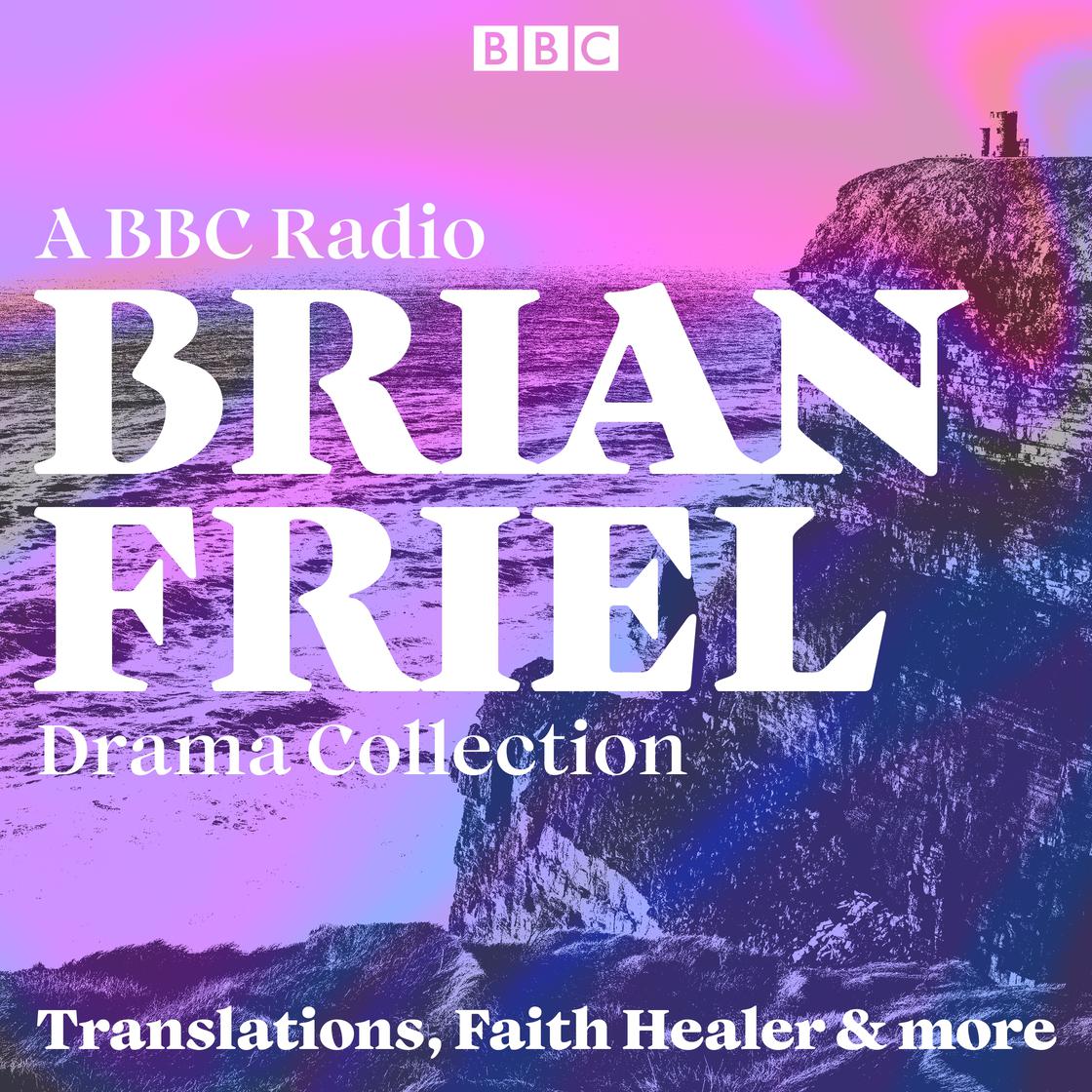 Brian Friel: A BBC Radio Drama Collection Audiobook | Libro.fm