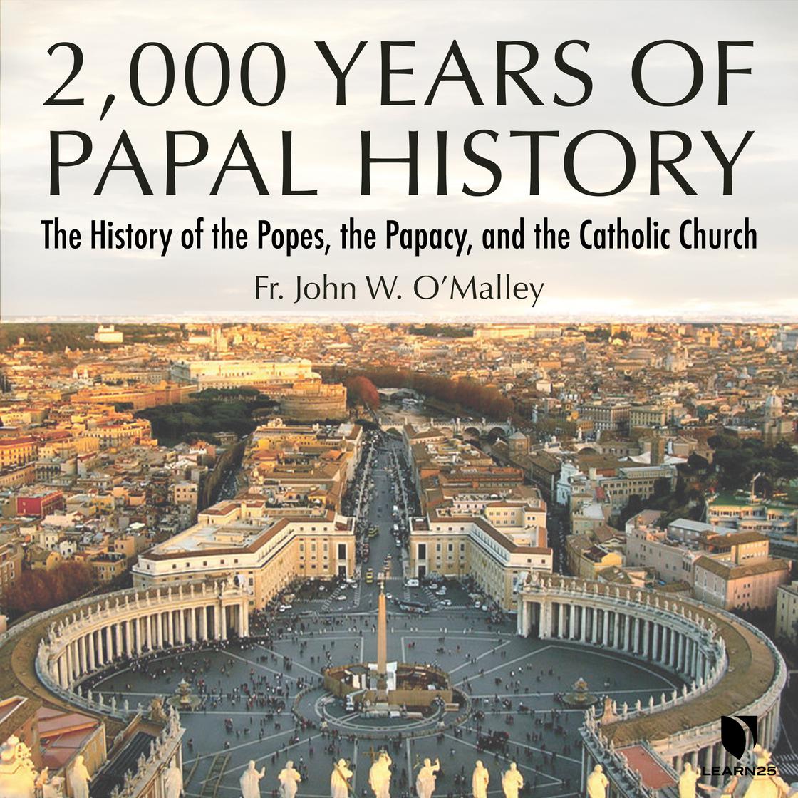 2,000 Years of Papal History: The History of the Popes, the Papacy, and ...