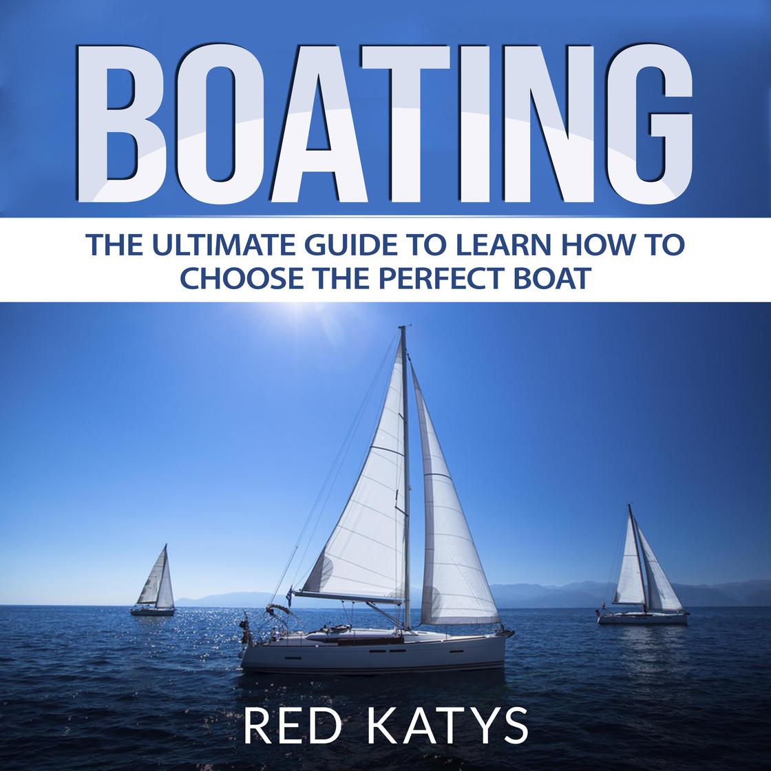 Libro.fm | Boating: The Ultimate Guide to Learn How to Choose the ...