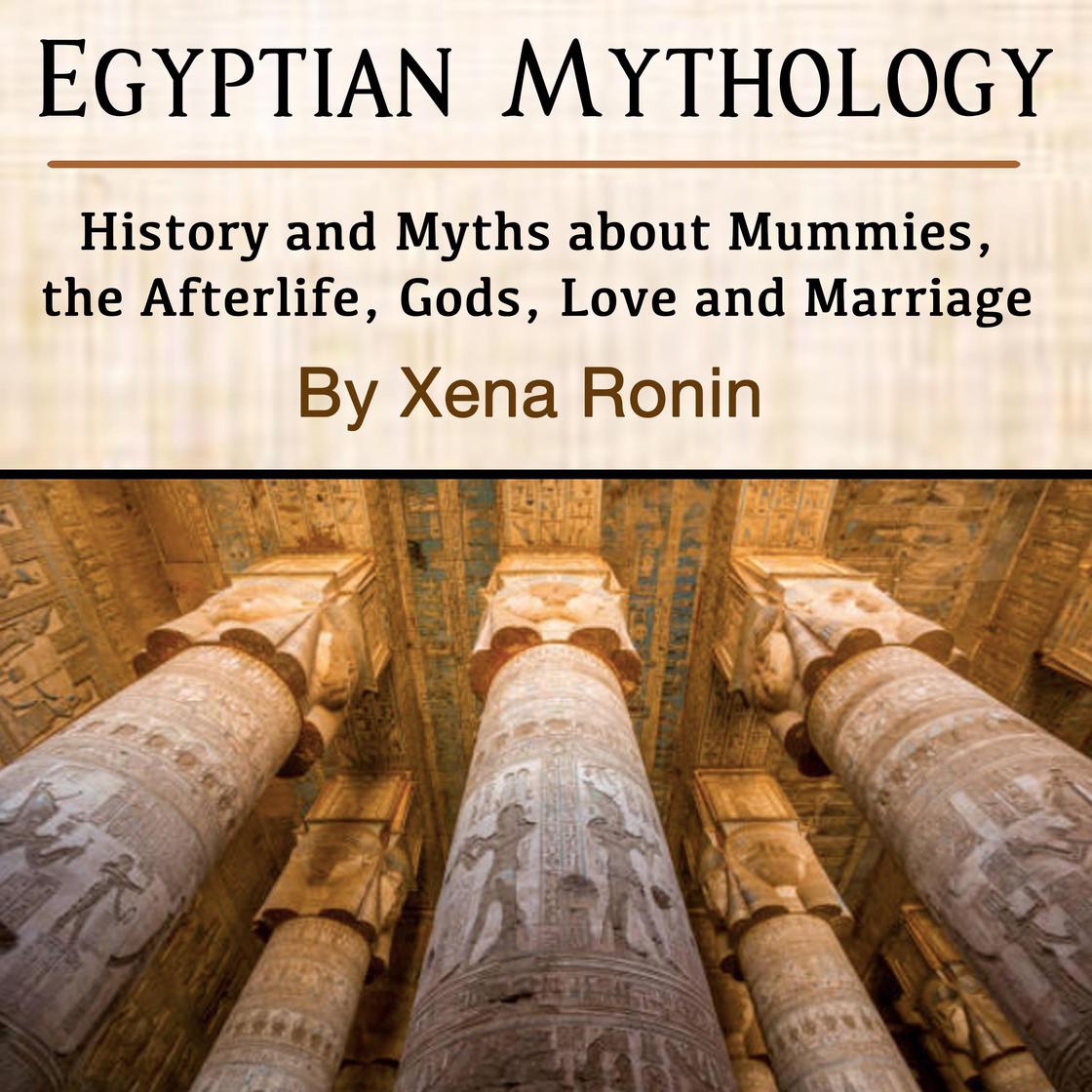 Egyptian Mythology: History and Myths about Mummies, the Afterlife ...