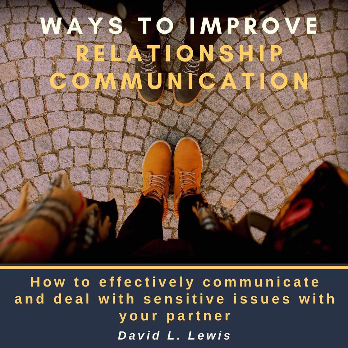 Ways to Improve Relationship Communication: How to Effectively Communicate and Deal With ...