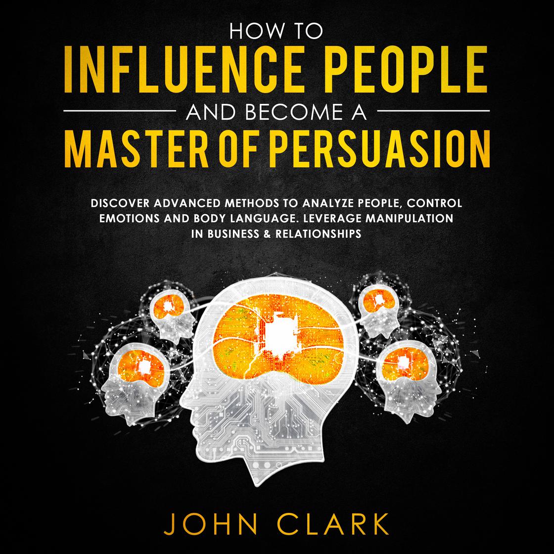 How to influence people and become a master of persuasion,Discover ...