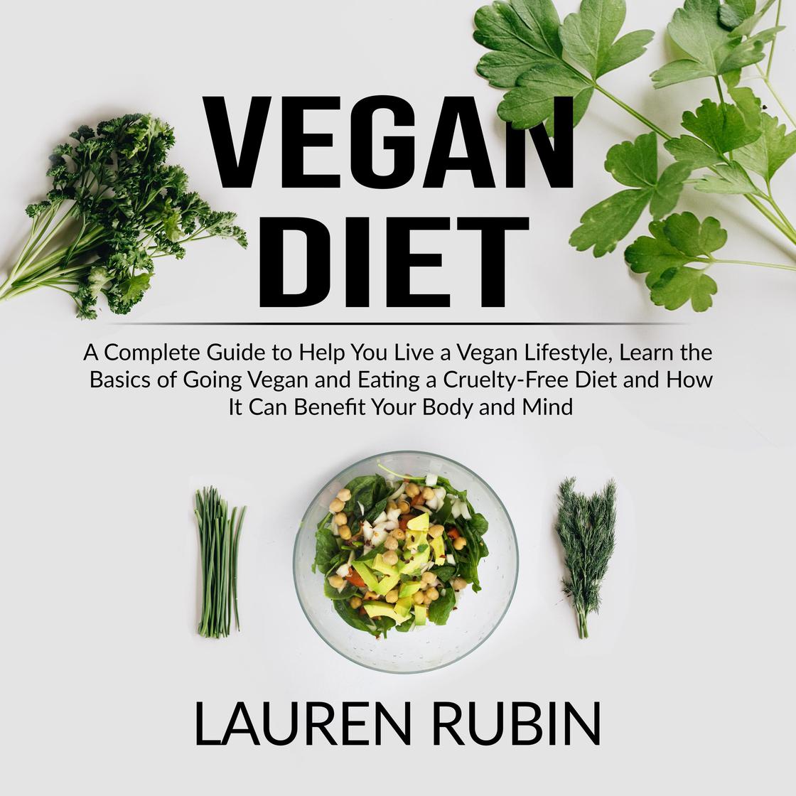Vegan Diet: A Complete Guide to Help You Live a Vegan Lifestyle, Learn ...