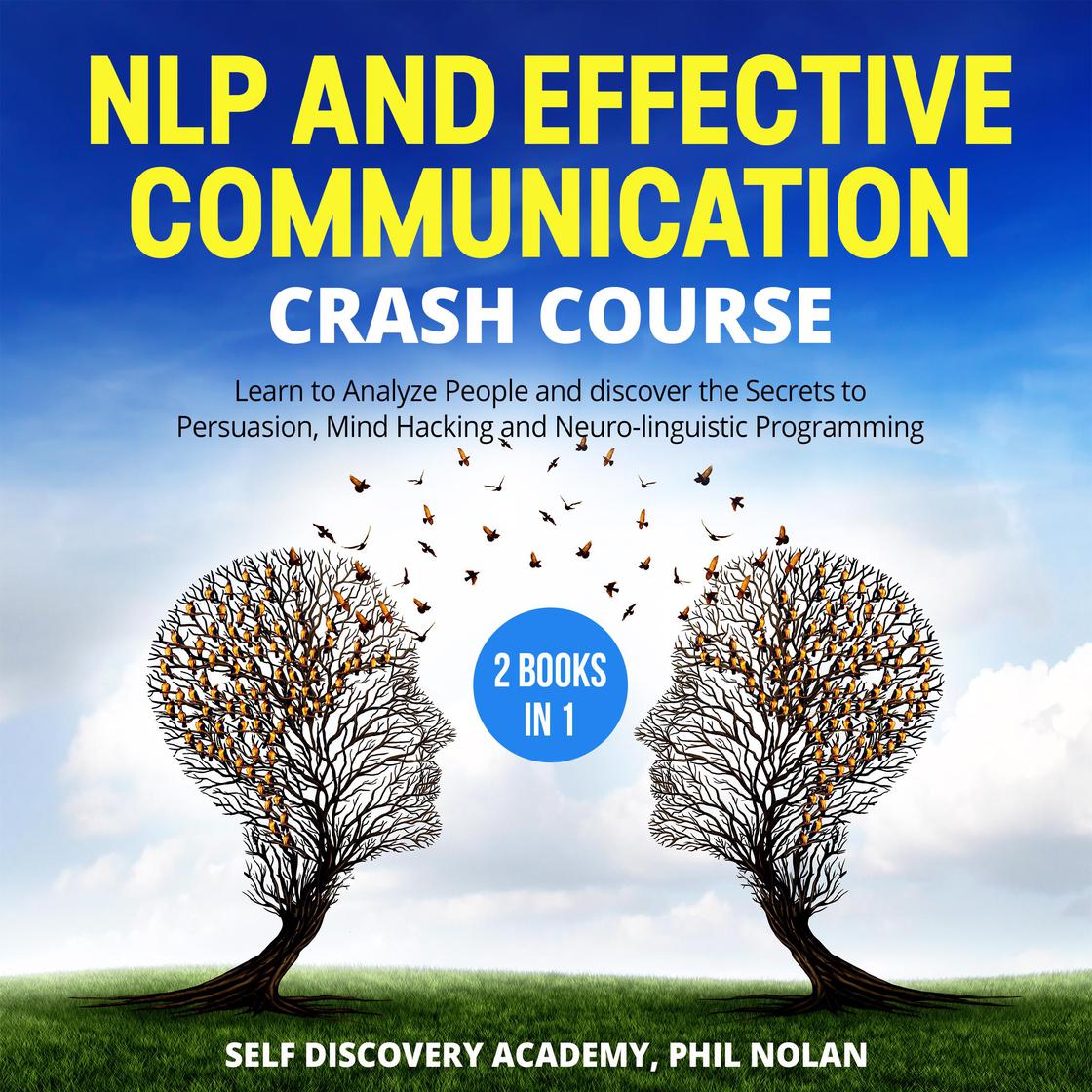 NLP and Effective Communication Crash Course – 2 Books in 1: Learn to Analyze People and ...