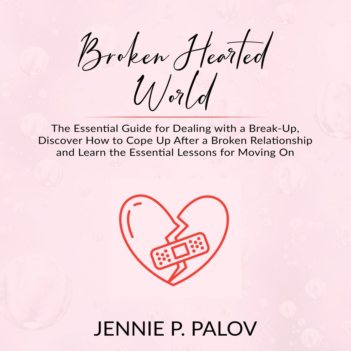 Broken Hearted World: The Essential Guide for Dealing with a Break-Up ...