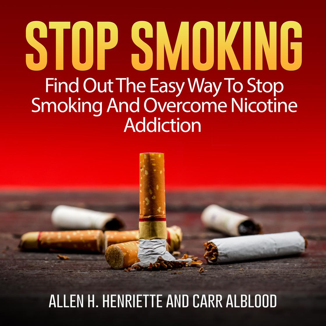 Stop Smoking: Find Out The Easy Way To Stop Smoking And Overcome ...