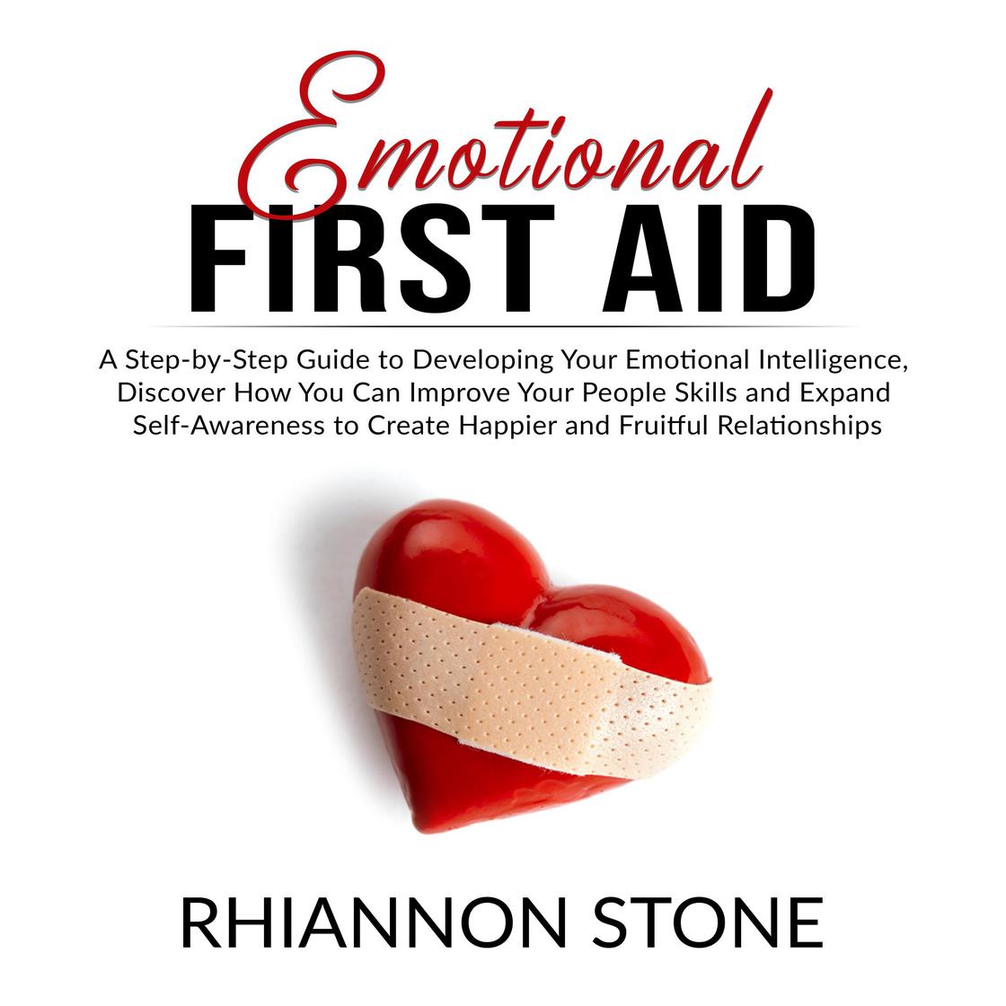 Emotional First Aid: A Step-by-Step Guide to Developing Your Emotional ...
