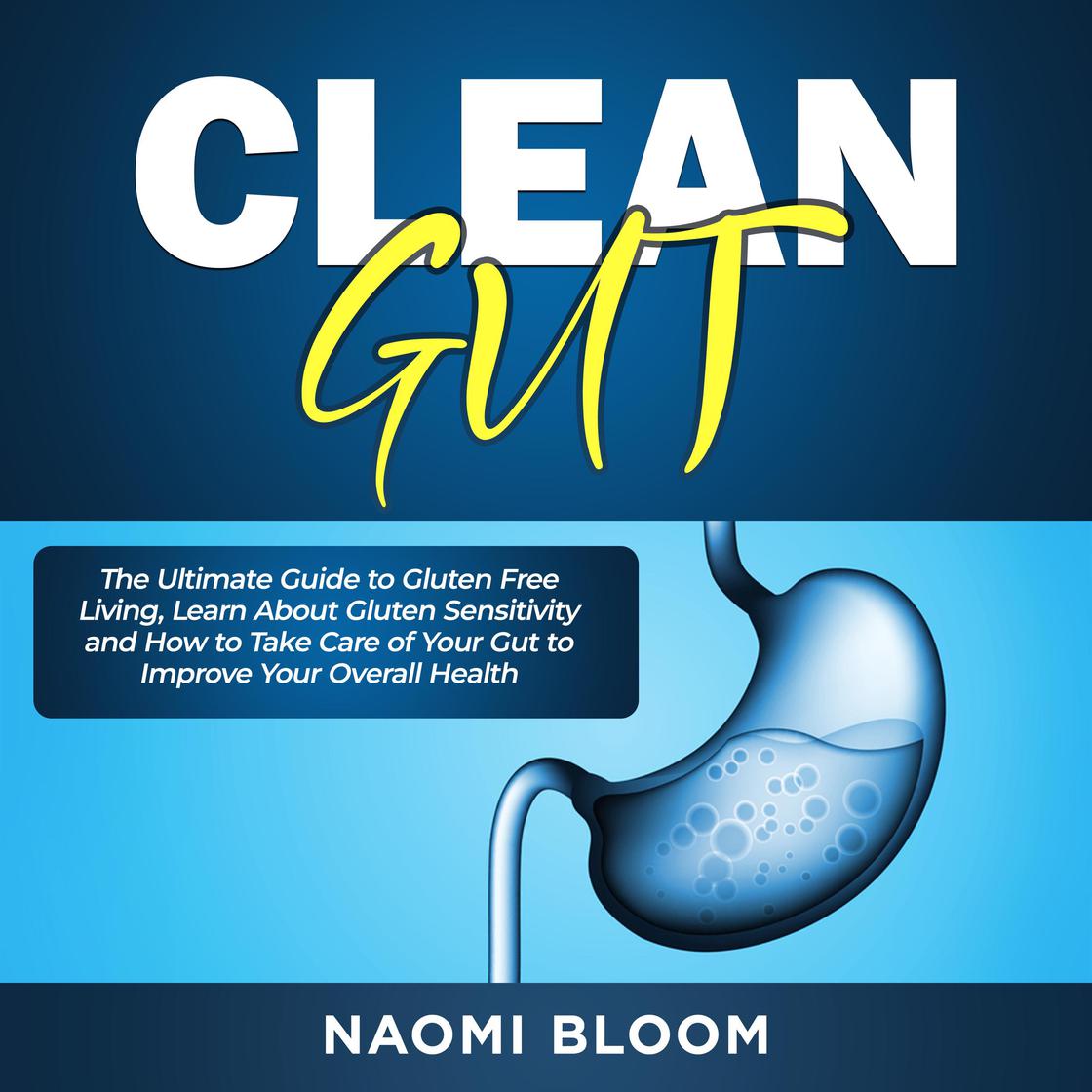 Clean Gut: The Ultimate Guide to Gluten Free Living, Learn About Gluten ...
