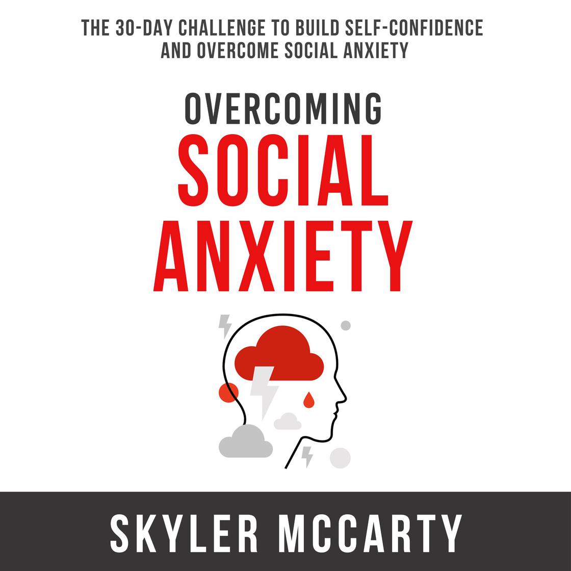 Overcoming Social Anxiety: The 30-Day Challenge to Build Confidence and ...