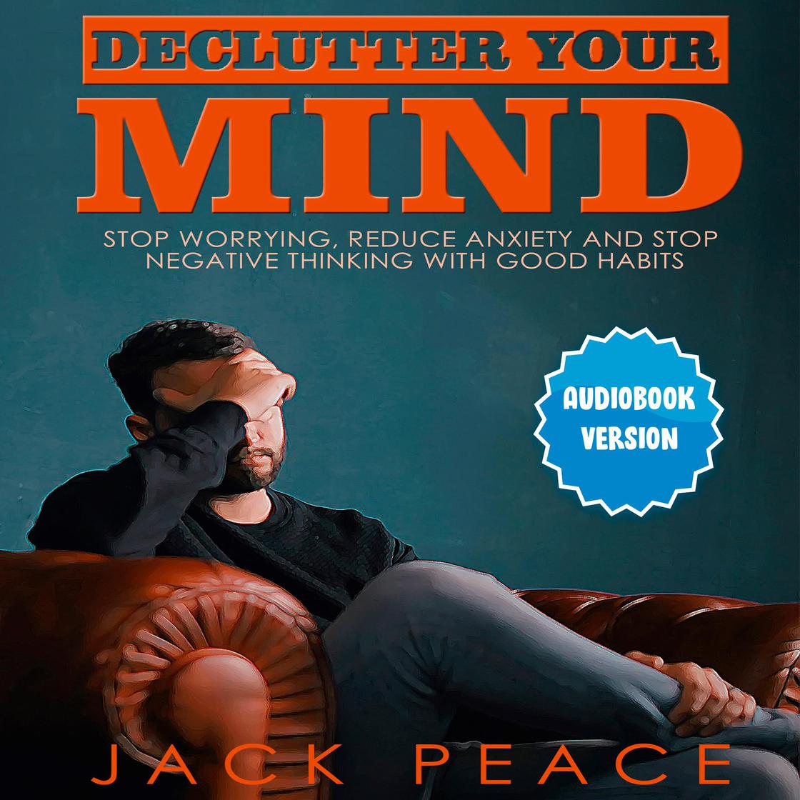 Declutter Your Mind: Stop Worrying, Reduce Anxiety And Stop Negative ...