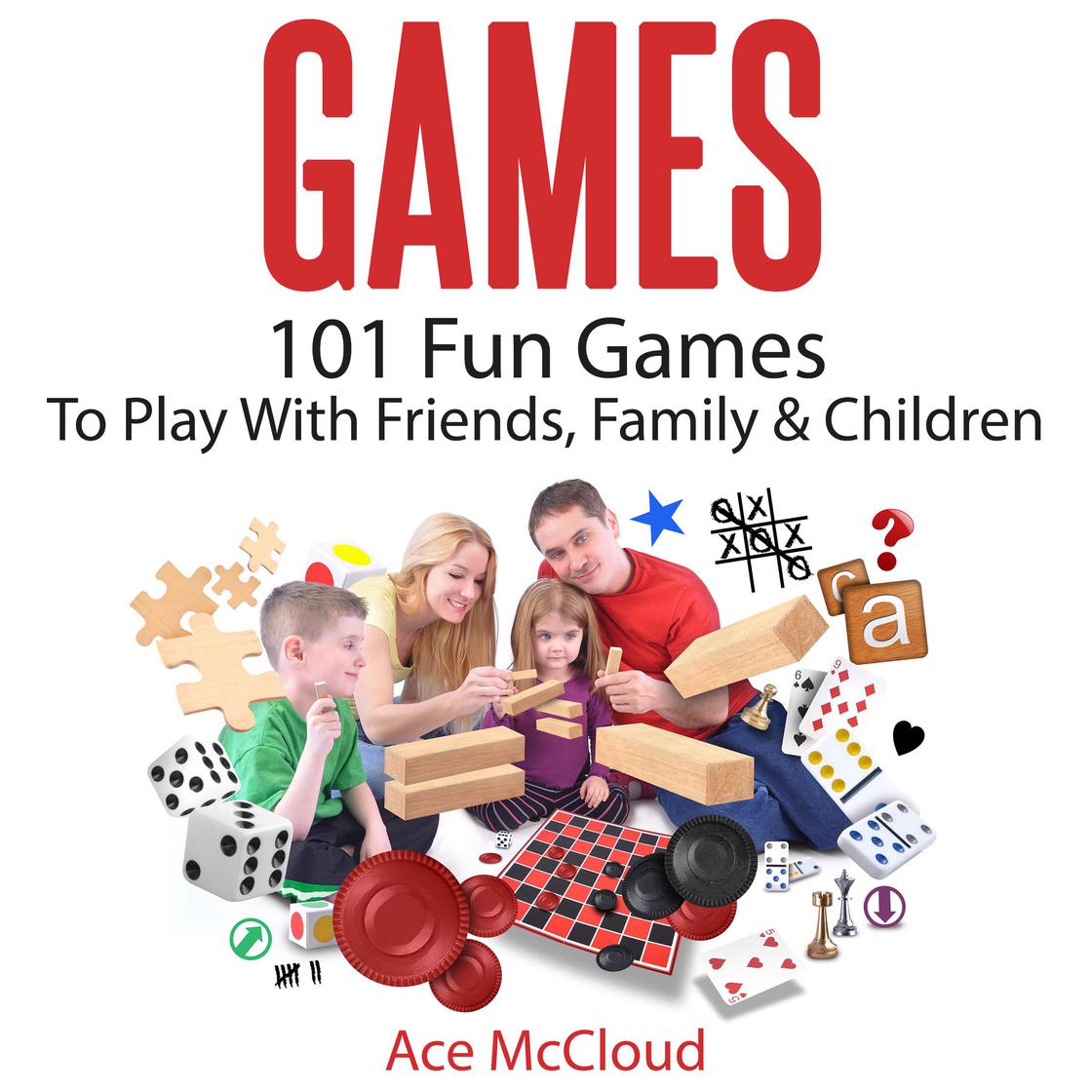 Games: 101 Fun Games To Play With Friends, Family & Children Audiobook ...