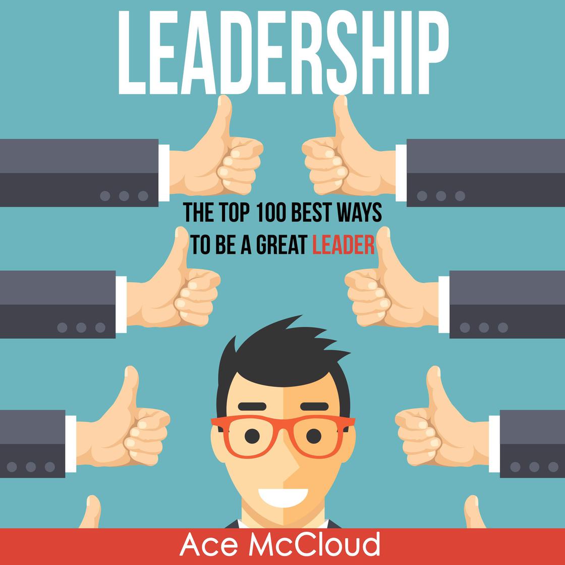 Leadership: The Top 100 Best Ways To Be A Great Leader Audiobook | Libro.fm