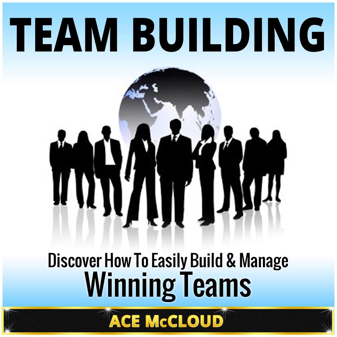 Team Building: Discover How To Easily Build & Manage Winning Teams ...