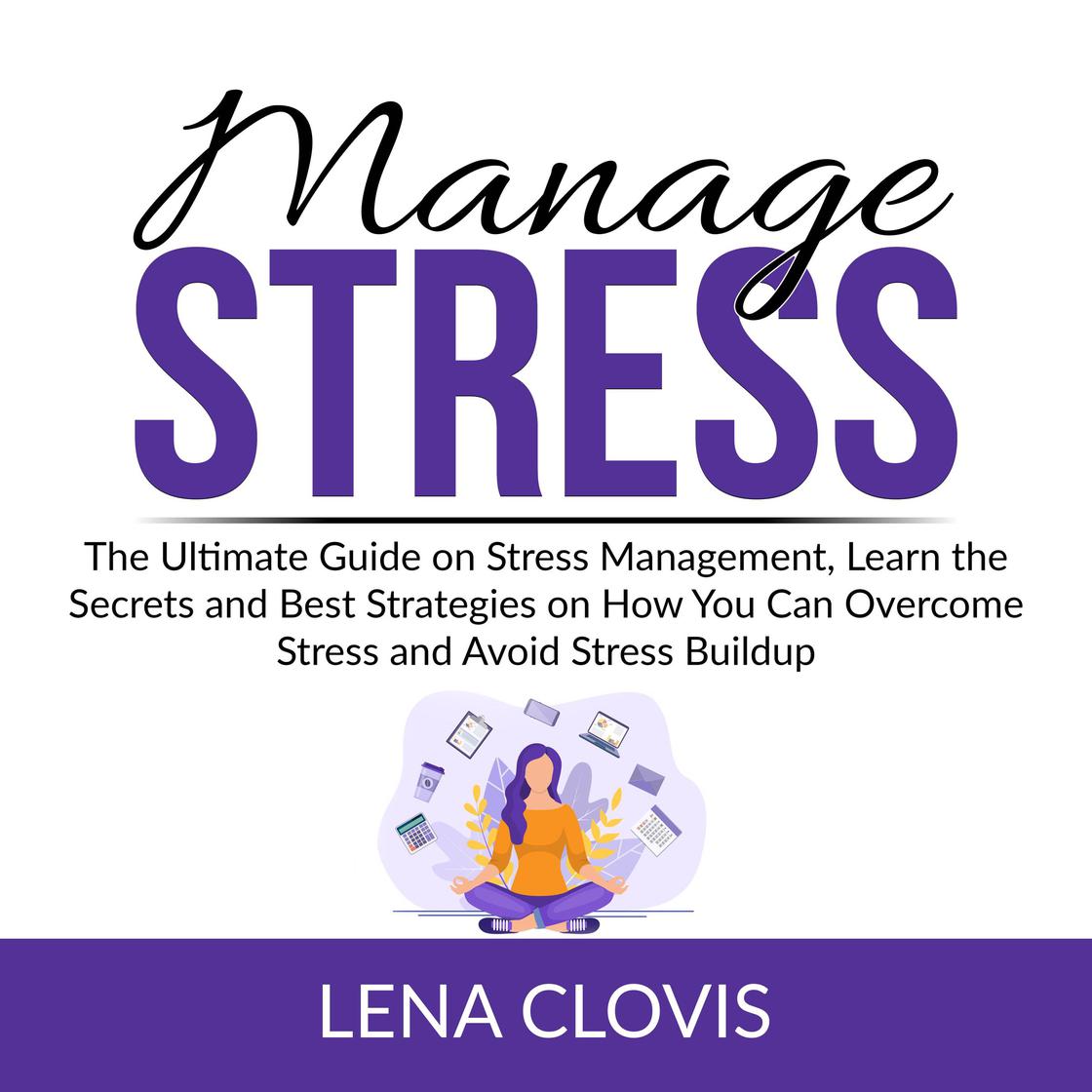 Manage Stress: The Ultimate Guide on Stress Management, Learn the ...