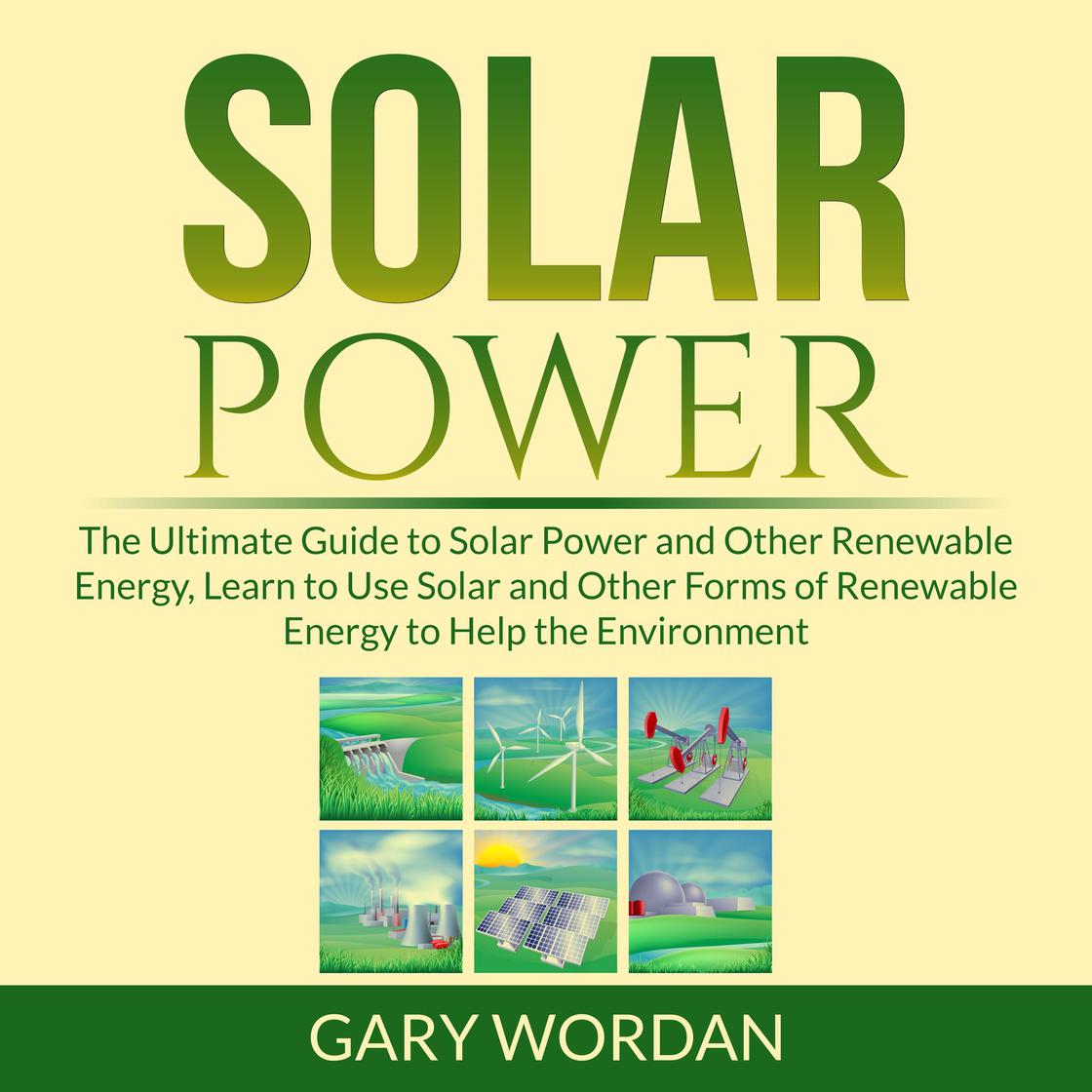 Solar Power: The Ultimate Guide to Solar Power and Other Renewable ...