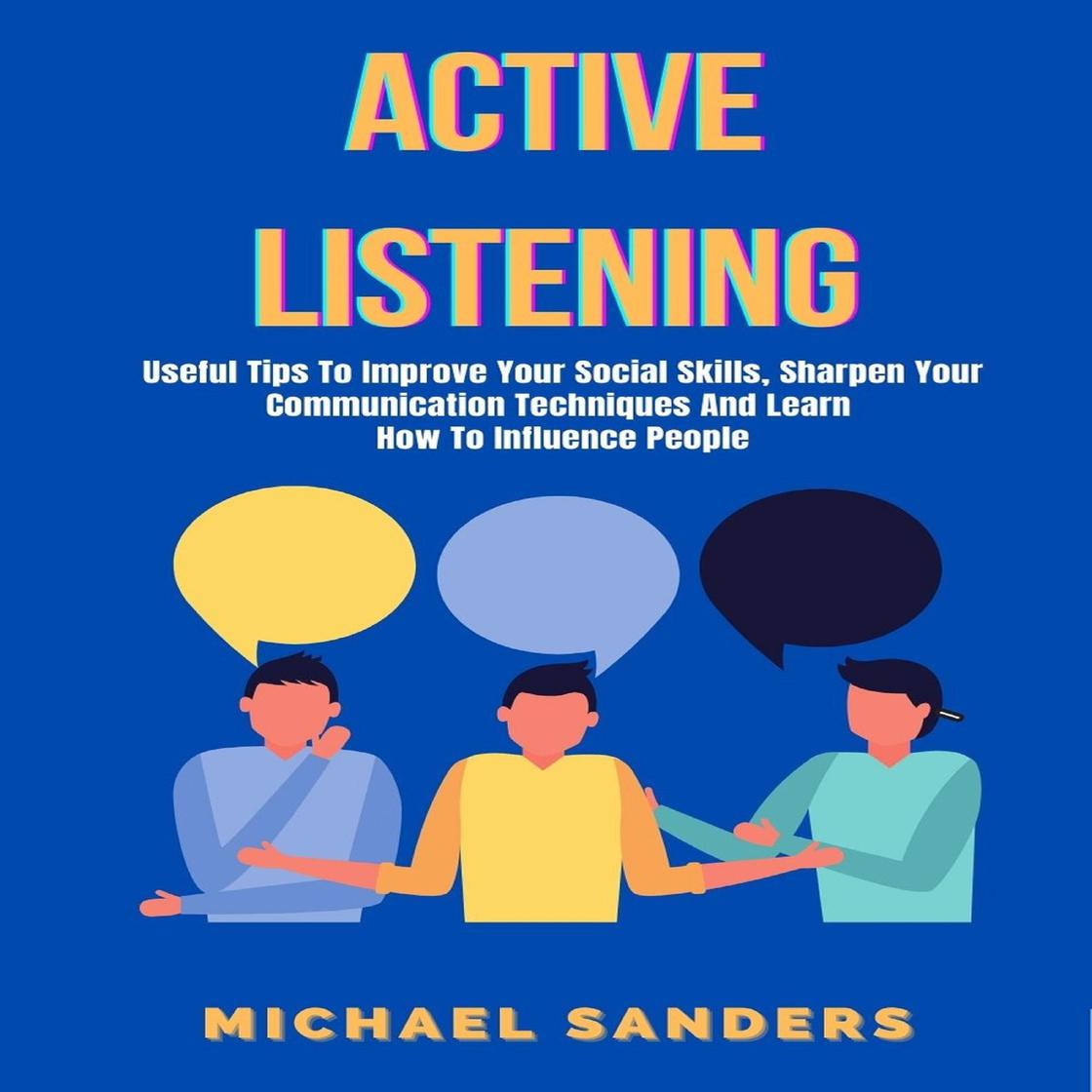 Active Listening: Useful Tips to Improve Your Social Skills, Sharpen ...