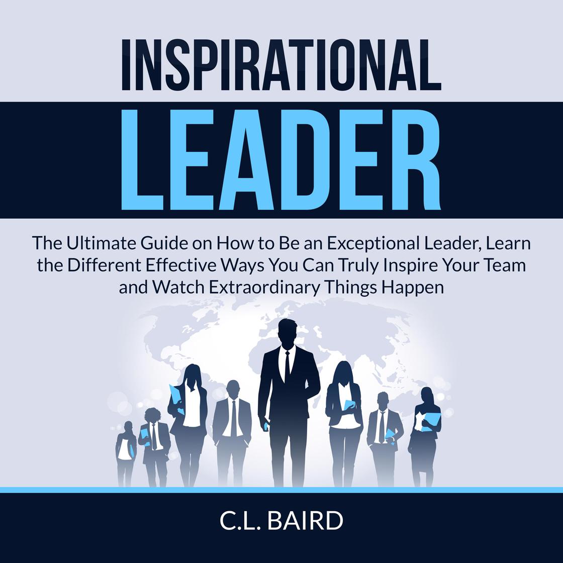 Inspirational Leader: The Ultimate Guide on How to Be an Exceptional ...