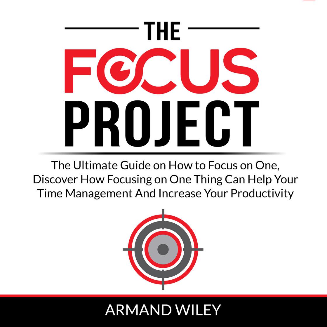 The Focus Project: The Ultimate Guide on How to Focus on One, Discover ...