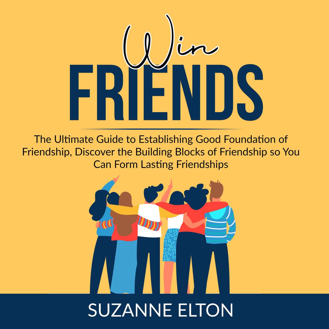 Win Friends: The Ultimate Guide to Establishing Good Foundation of ...