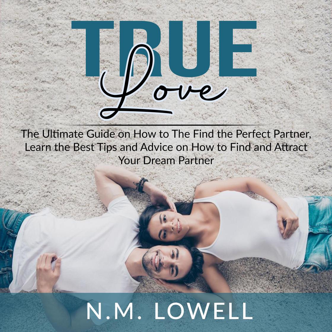 True Love: The Ultimate Guide on How to The Find the Perfect Partner ...