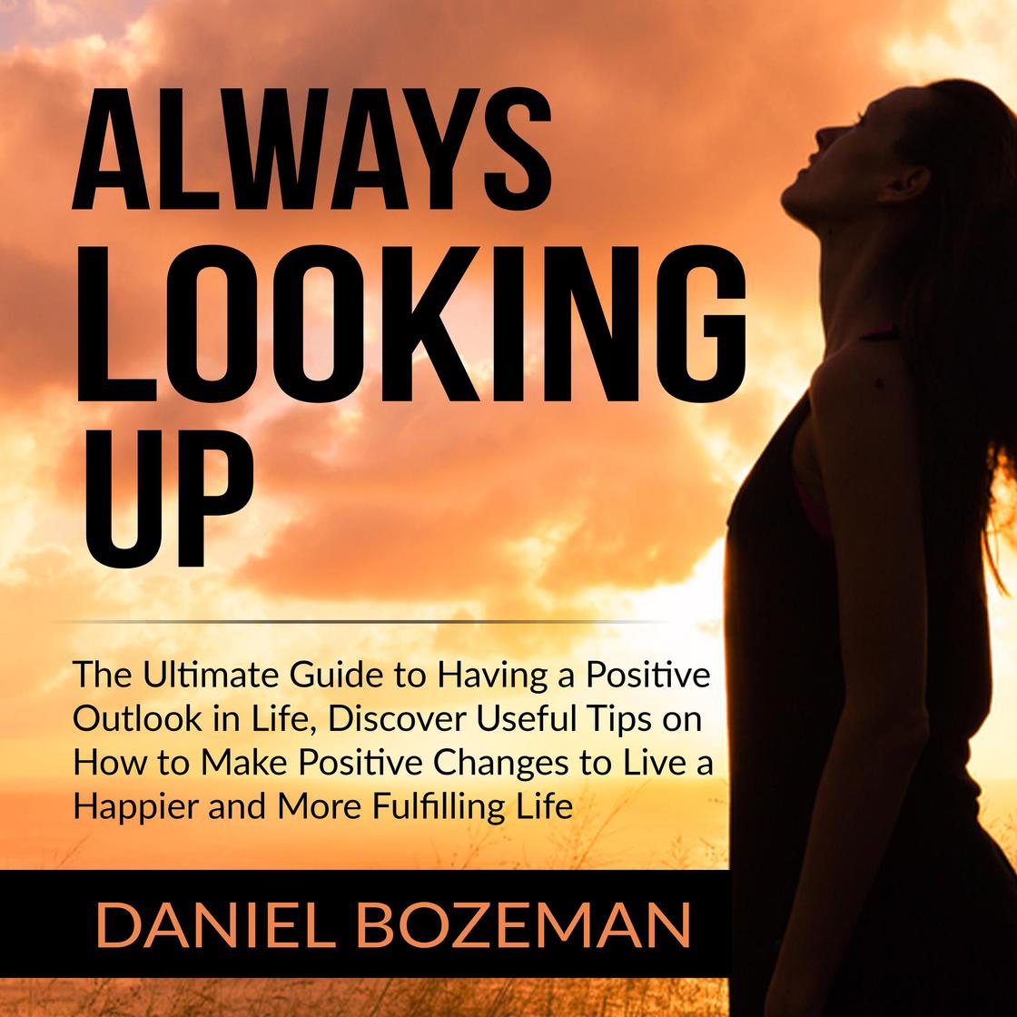 Always Looking Up: The Ultimate Guide to Having a Positive Outlook in ...