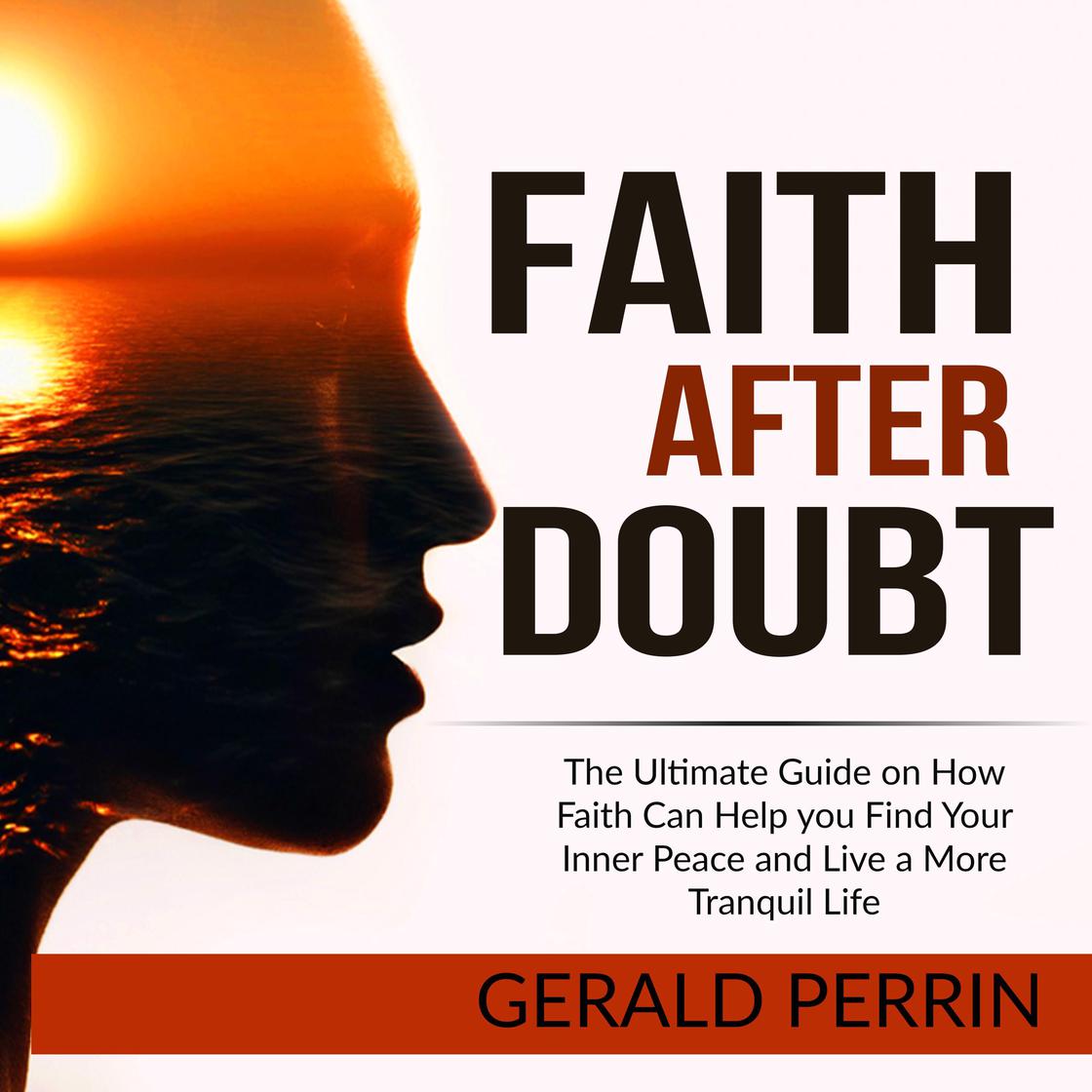 Faith After Doubt: The Ultimate Guide on How Faith Can Help you Find ...