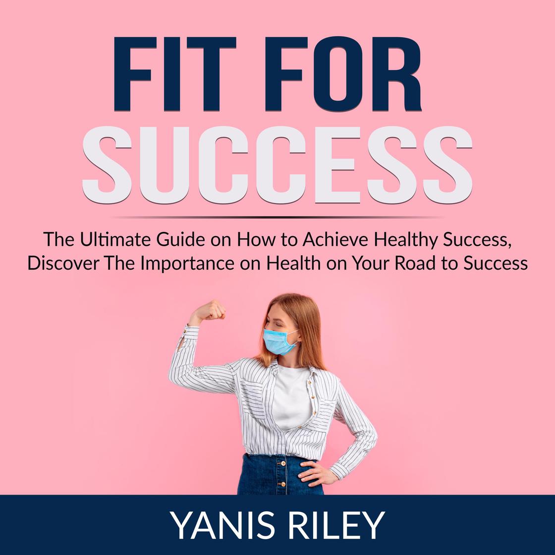Fit For Success: The Ultimate Guide on How to Achieve Healthy Success ...