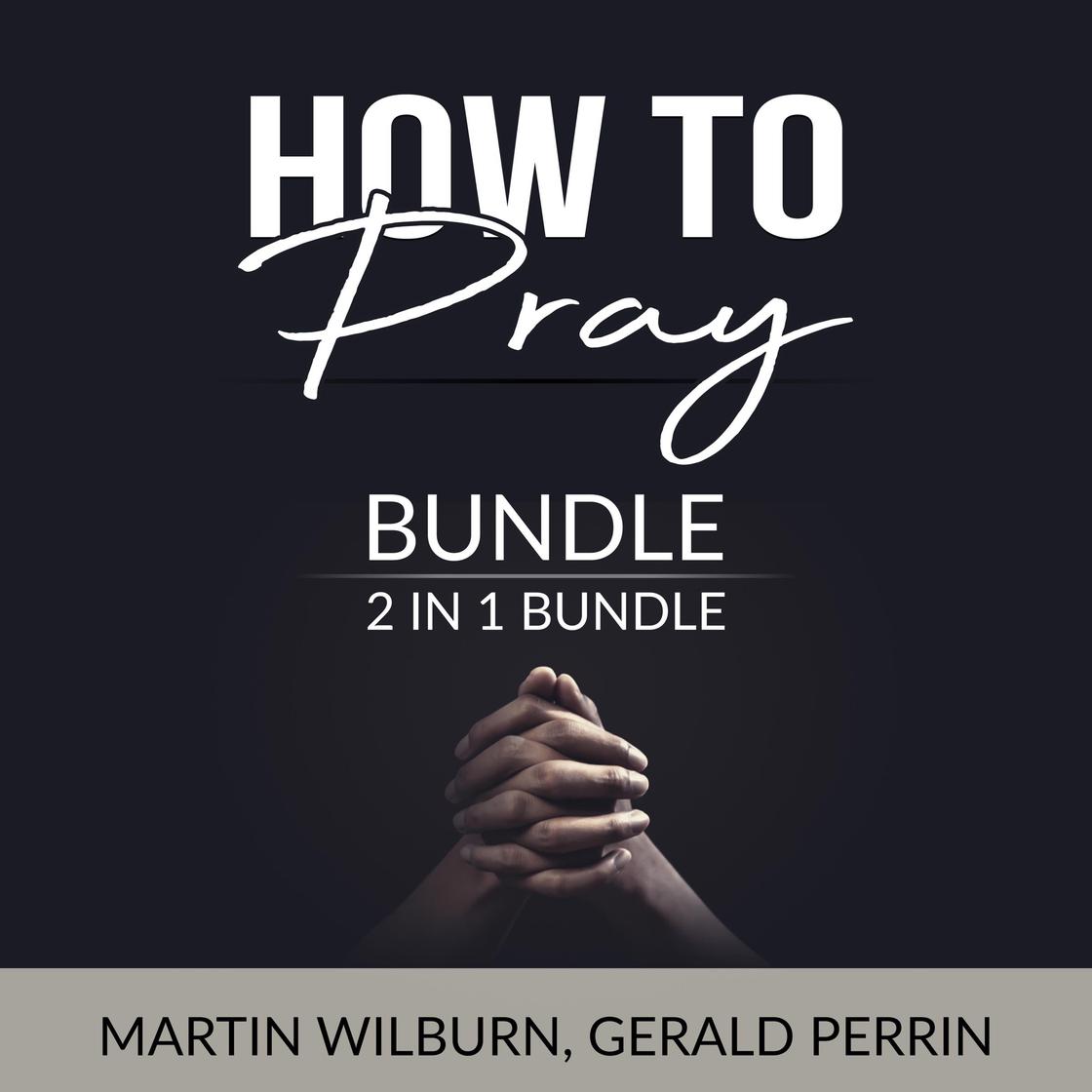 How to Pray Bundle, 2 in 1 Bundle: The Power of Praying and Faith After ...
