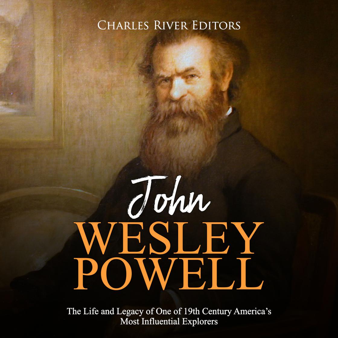 John Wesley Powell: The Life and Legacy of One of 19th Century America ...