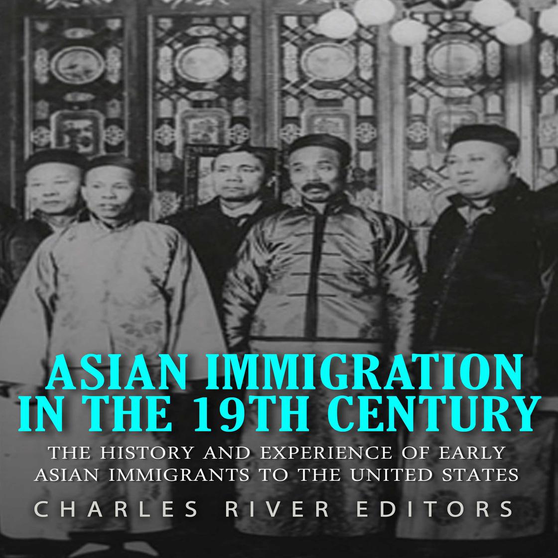 Asian Immigration in the 19th Century: The History and Experiences of ...