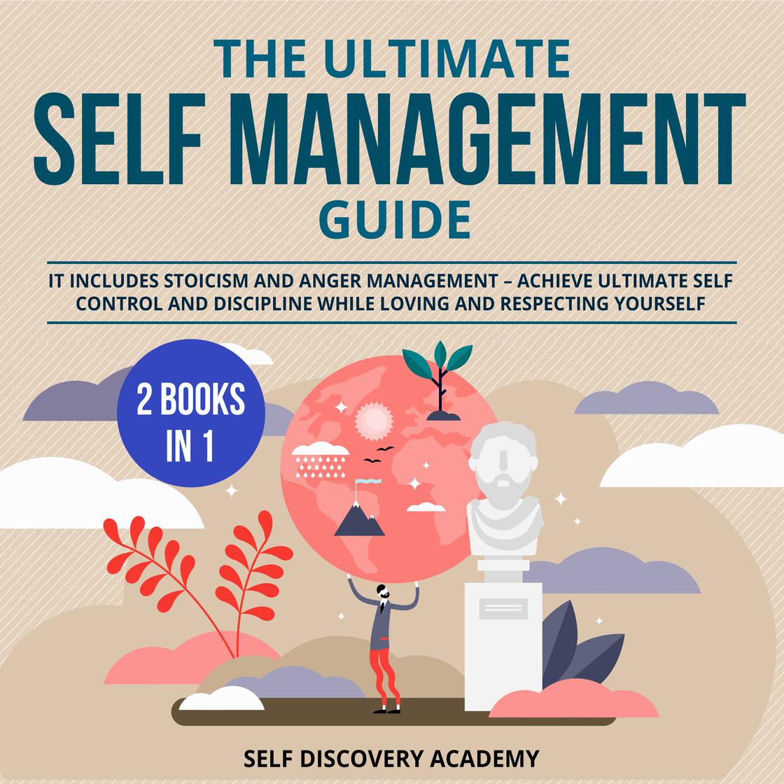 The Ultimate Self Management Guide - 2 Books in 1: It includes Stoicism ...