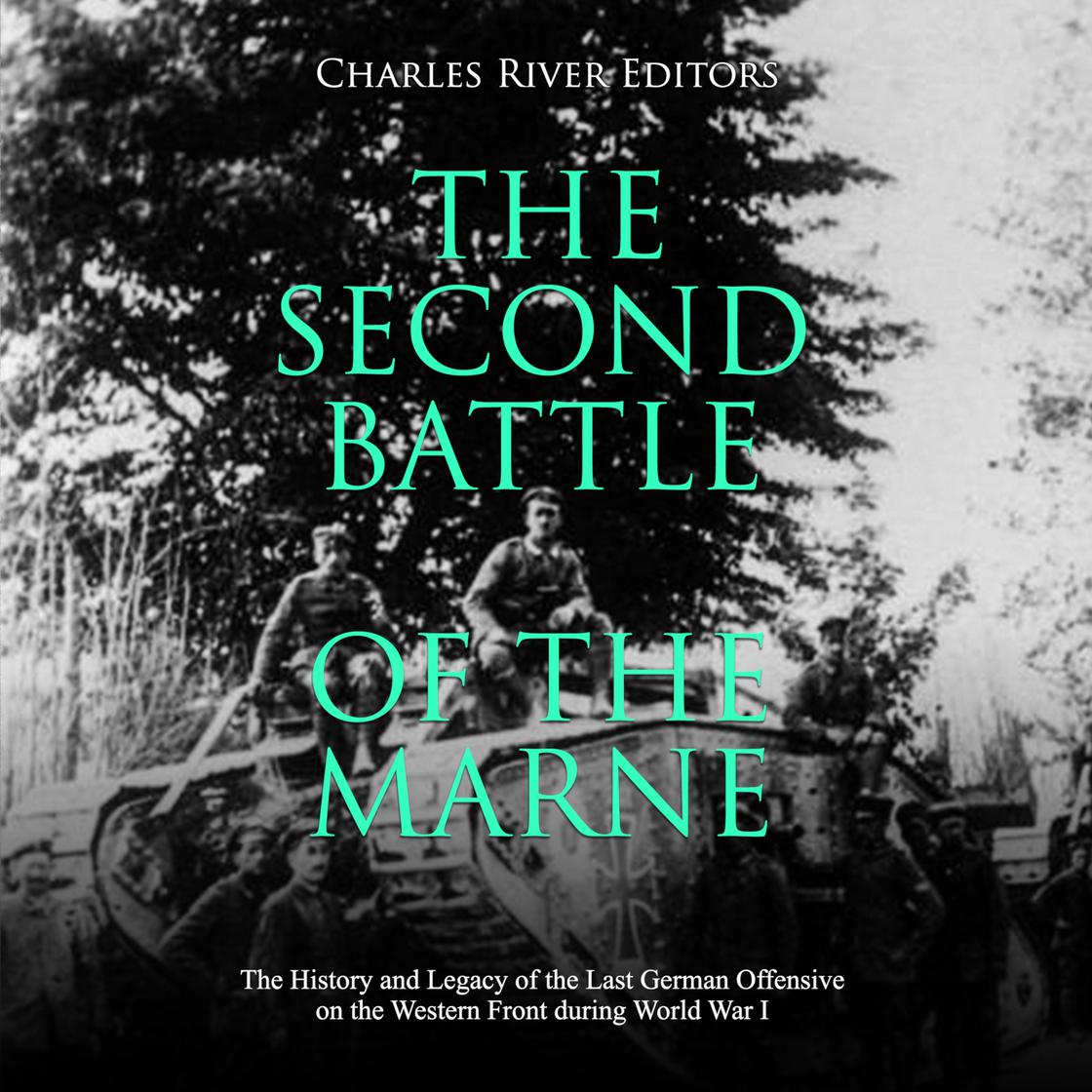 The Second Battle of the Marne: The History and Legacy of the Last ...