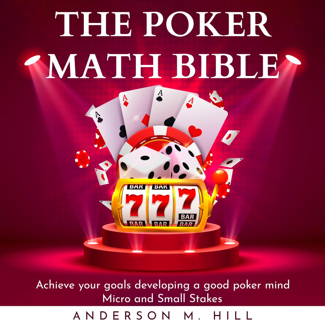 THE POKER MATH BIBLE : Achieve your goals developing a good poker mind ...