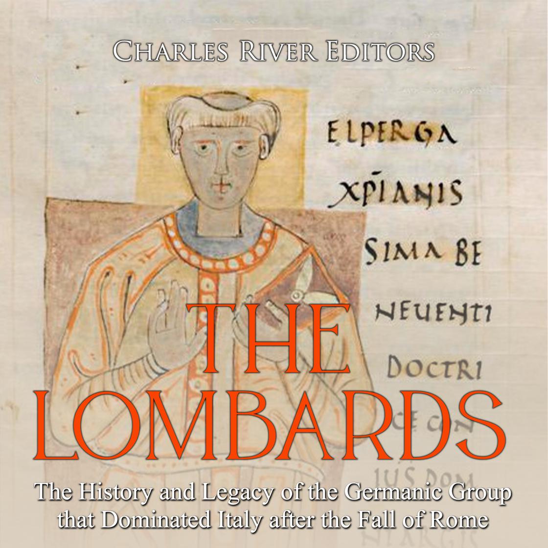 The Lombards: The History and Legacy of the Germanic Group that ...