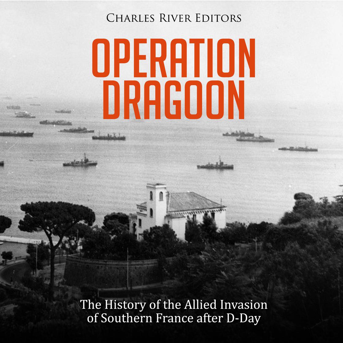 Operation Dragoon: The History of the Allied Invasion of Southern ...