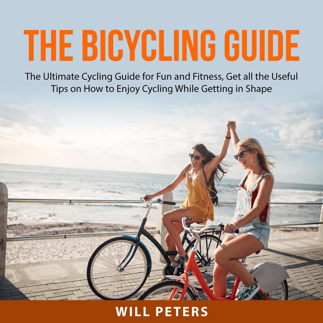 The Bicycling Guide: The Ultimate Cycling Guide for Fun and Fitness ...