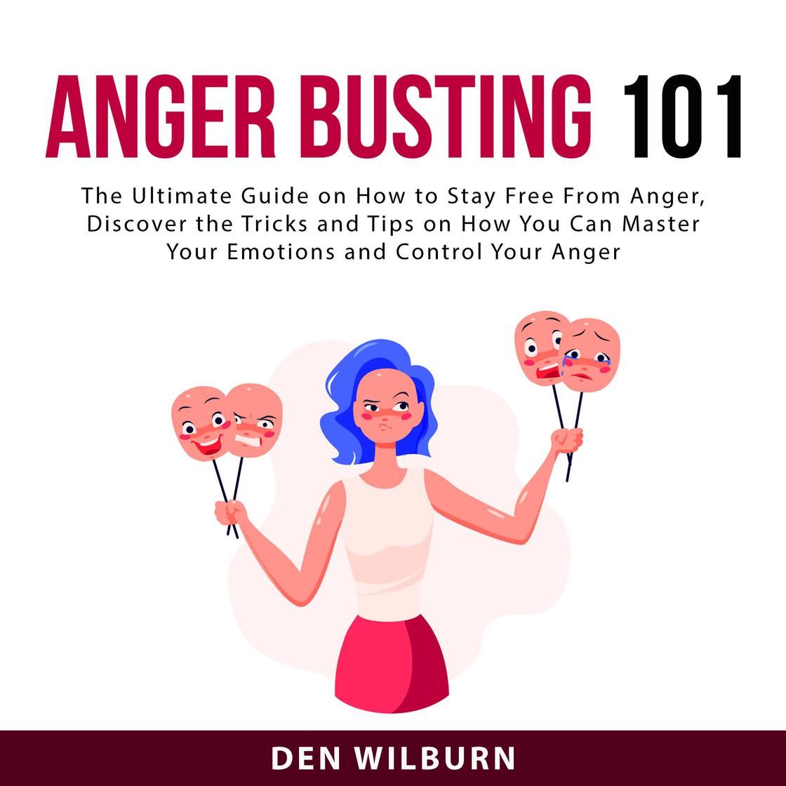 Anger Busting 101: The Ultimate Guide on How to Stay Free From Anger ...