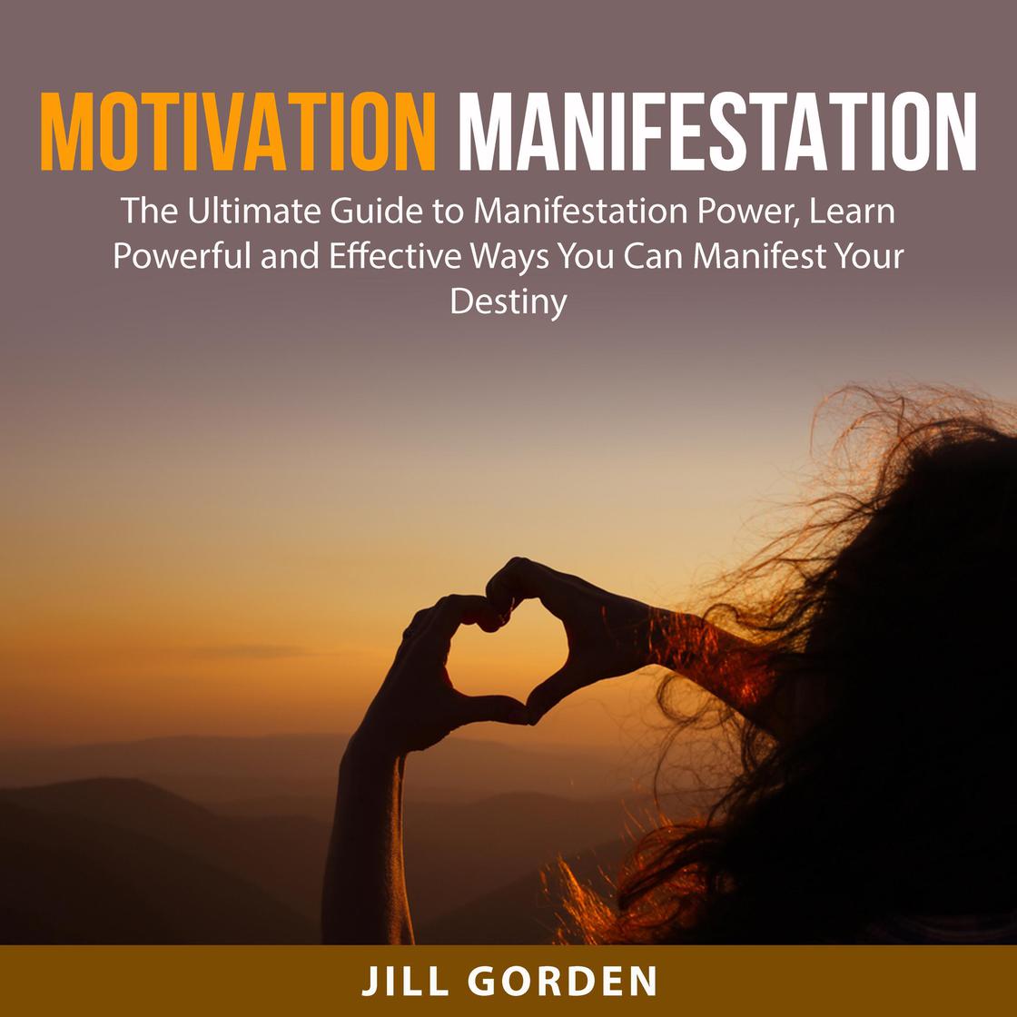 Motivation Manifestation: The Ultimate Guide to Manifestation Power ...