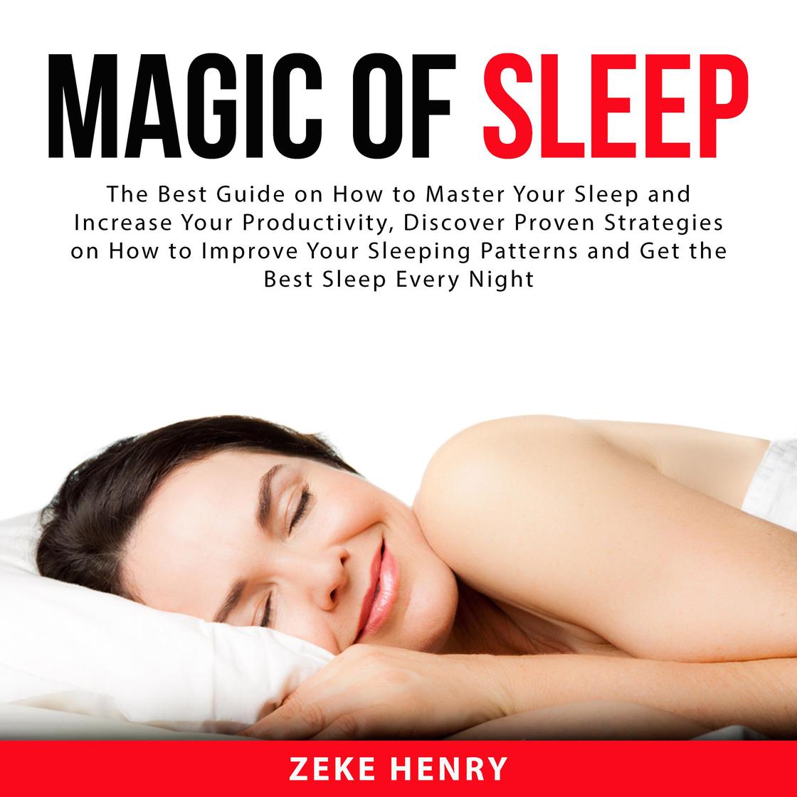 Magic Of Sleep The Best Guide On How To Master Your Sleep And Increase