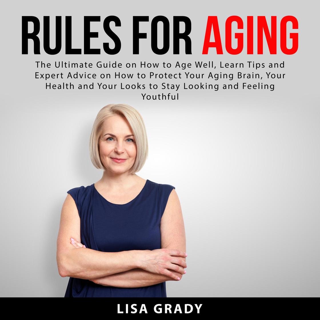 Rules for Aging: The Ultimate Guide on How to Age Well, Learn Tips and ...