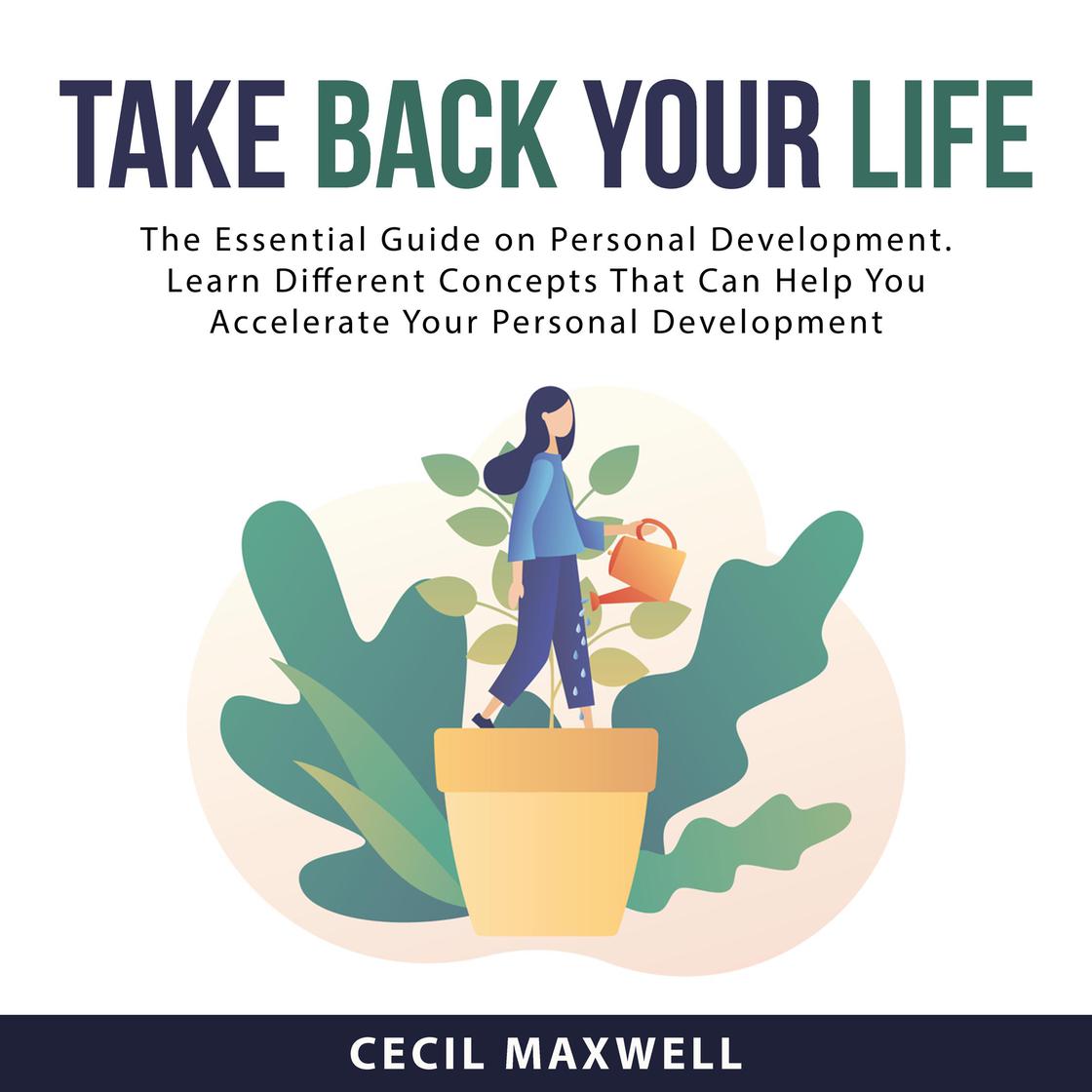 Take Back Your Life: The Essential Guide on Personal Development. Learn ...